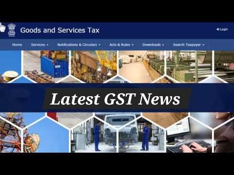 Latest GST News, Information, Notifications & Announcements [Period 22 ...